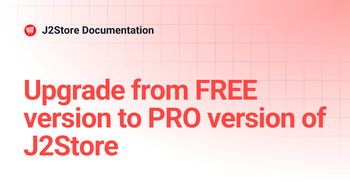 Upgrade from FREE version to PRO version of J2Store | J2Store Documentation