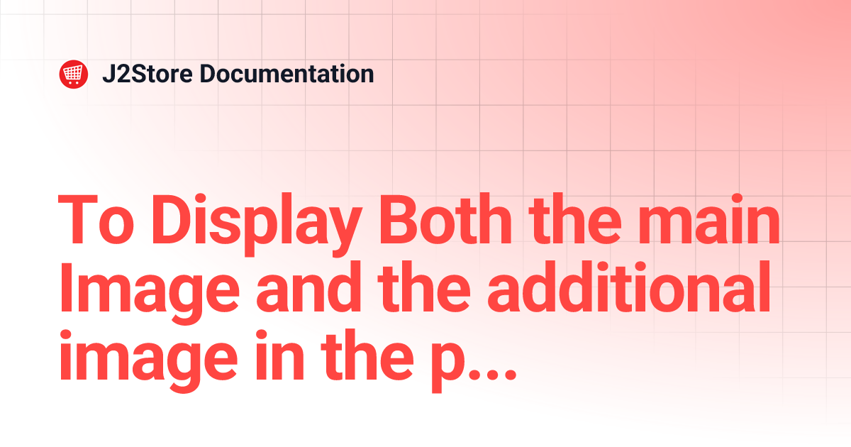 To Display Both the main Image and the additional image in the product view page | J2Store ...