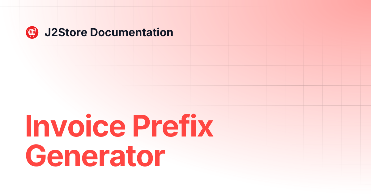 Invoice Prefix Generator | J2Store Documentation